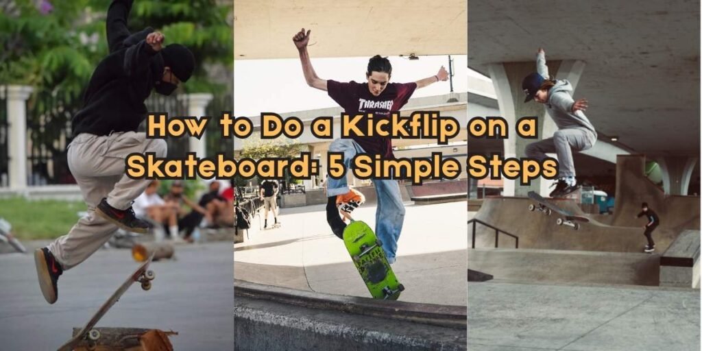How to Do a Kickflip on a Skateboard: 5 Simple Steps